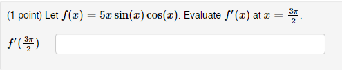 Solved (1 point) Let f(x)=5xsin(x)cos(x). Evaluate f′(x) at | Chegg.com