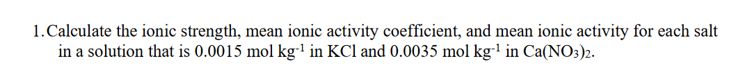 Solved 1. Calculate the ionic strength, mean ionic activity | Chegg.com