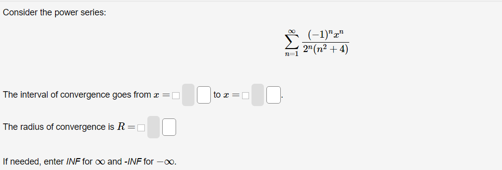 Solved Consider the power series: ∑n=1∞2n(n2+4)(−1)nxn The | Chegg.com
