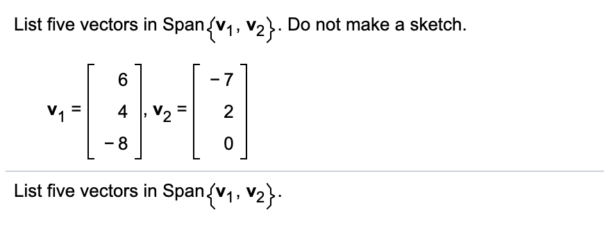 Solved List five vectors in Span{V1, V2}. Do not make a | Chegg.com