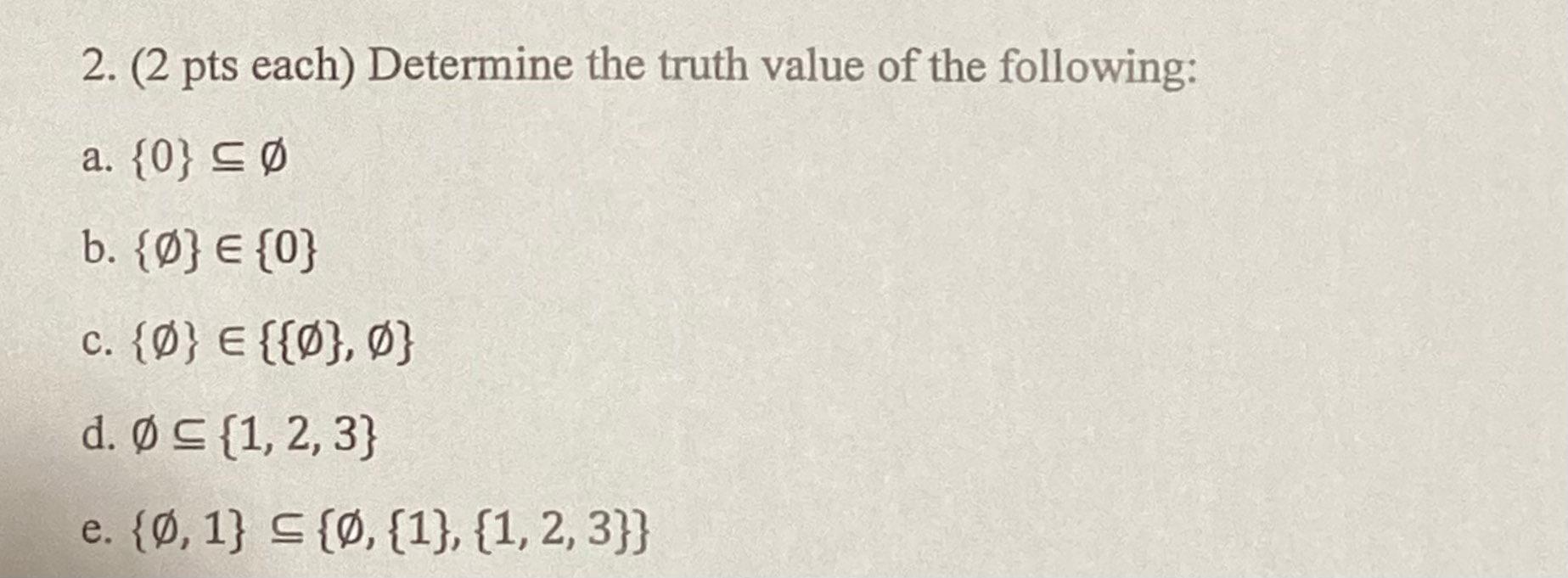 Solved 2. ( 2 pts each) Determine the truth value of the | Chegg.com
