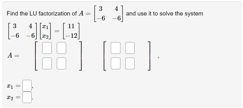 Solved Find the LU factorization of A=[3−64−6] and use it to | Chegg.com