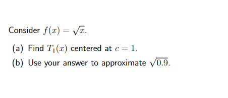 Solved Consider f(x)=x. (a) Find T1(x) centered at c=1. (b) | Chegg.com