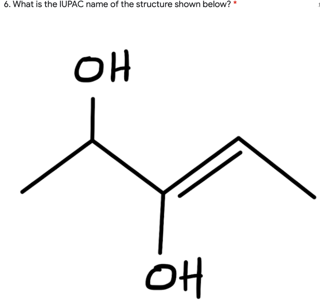 Solved 6. What is the IUPAC name of the structure shown | Chegg.com