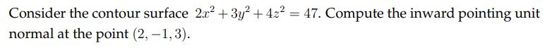 Solved Consider the contour surface 2x2 + 3y2 + 4z2 = 47. | Chegg.com