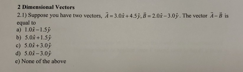 Solved 2 Dimensional Vectors 2.1) Suppose you have two | Chegg.com