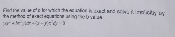 Solved Find the value of b for which the equation is exact | Chegg.com