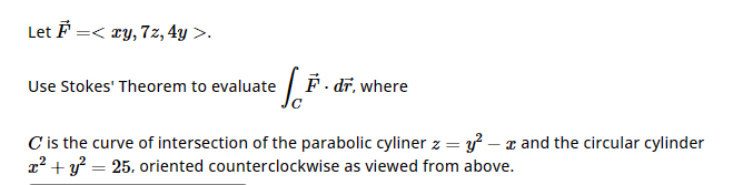 Solved Let F=. Use Stokes' Theorem to evaluate ∫CF⋅dr, where | Chegg.com