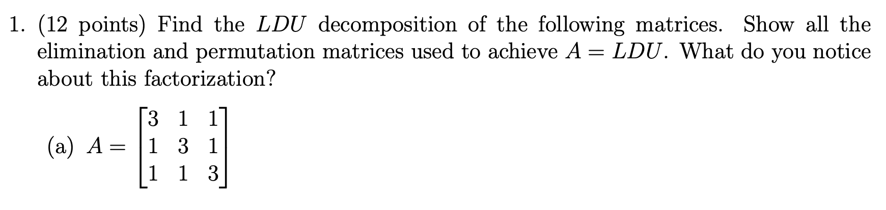 Solved 1. (12 points) Find the LDU decomposition of the | Chegg.com