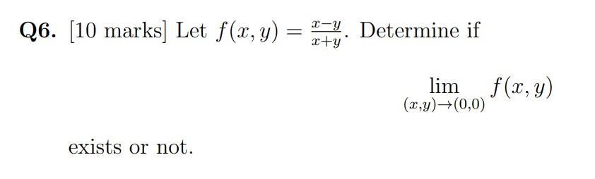 Solved Q6. [10 marks] Let f(x,y)=x+yx−y. Determine if | Chegg.com