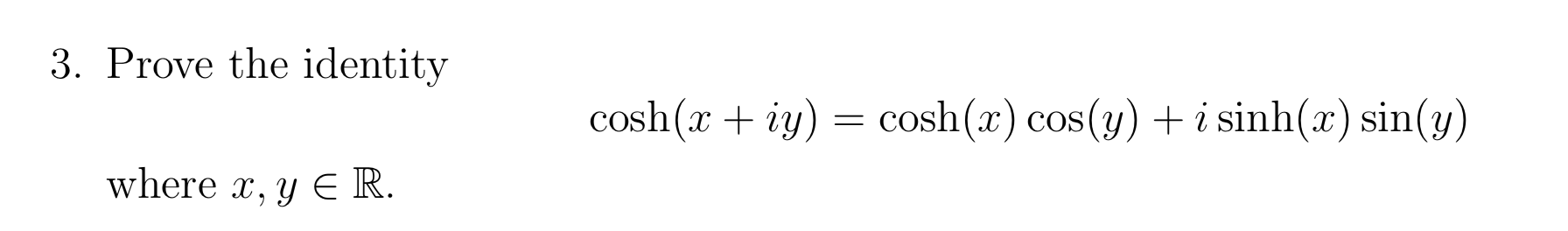 Solved 3. Prove the identity cosh(x + iy) = cosh(x) cos(y) + | Chegg.com