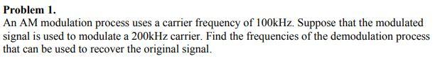 Solved Problem 1. An AM modulation process uses a carrier | Chegg.com