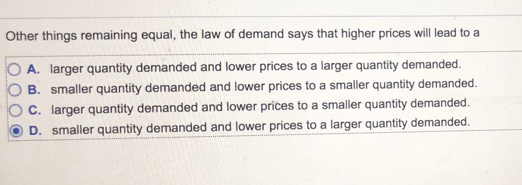 Solved Other things remaining equal, the law of demand says | Chegg.com