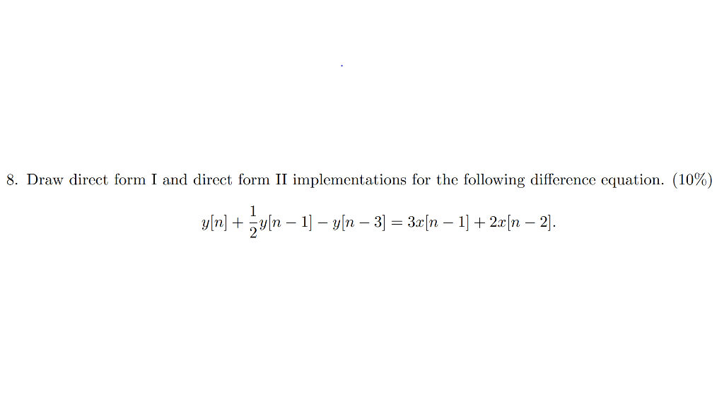 Solved 8. Draw direct form I and direct form II | Chegg.com Solved 8. Draw direct form I and direct form II | Chegg.com