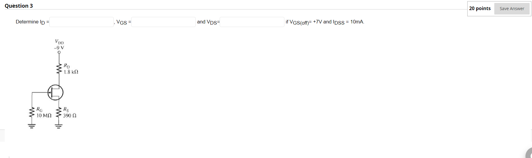 Solved Determine ID= , VGS= and VDS= if VGS (off) =+7 V and | Chegg.com