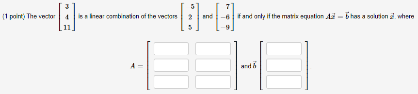 Solved (1 point) The vector ⎣⎡3411⎦⎤ is a linear combination | Chegg.com