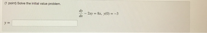 Solved Solve the initial value problem. dy/dx - 2xy = 8x, | Chegg.com