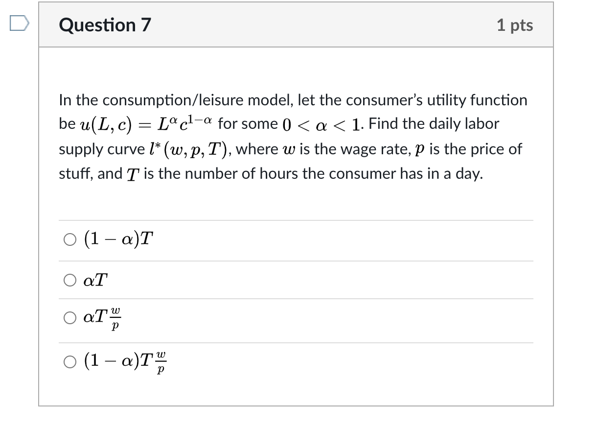 Solved Question 7 1 pts = In the consumption/leisure model, | Chegg.com