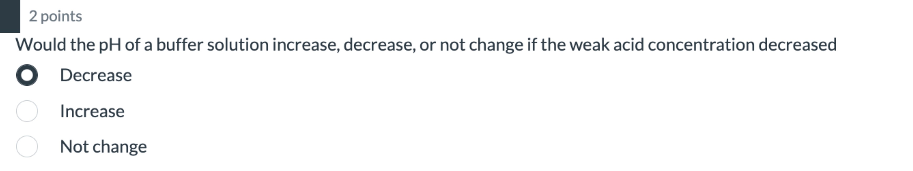 Solved 2 ﻿pointsWould the pH ﻿of a buffer solution increase, | Chegg.com