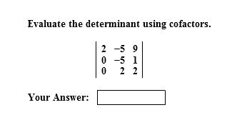 Solved Evaluate the determinant using cofactors 2-5 9 0 -5 1 | Chegg.com