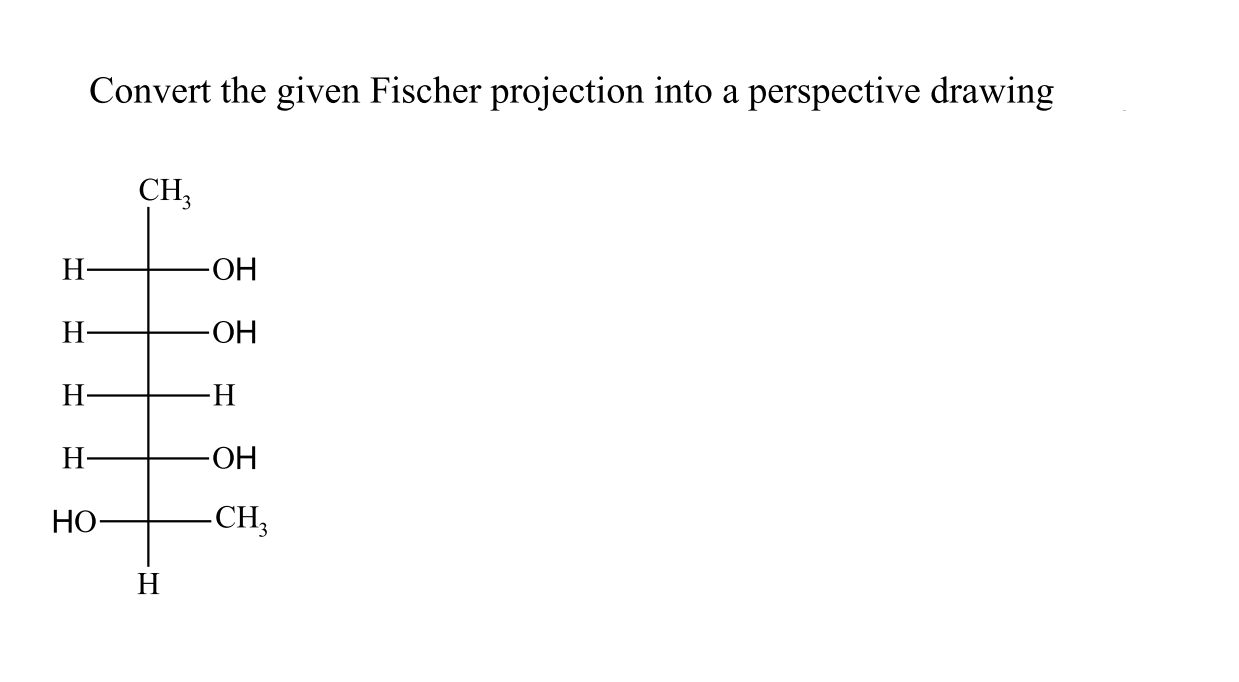 Solved Convert the given Fischer projection into a | Chegg.com
