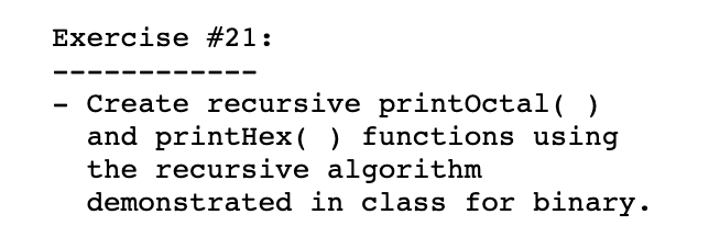 Solved Exercise #21: Create recursive printoctal( ) and | Chegg.com