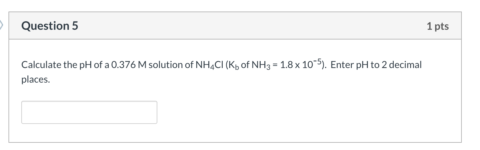 Solved Question 5 1 pts Calculate the pH of a 0.376 M | Chegg.com