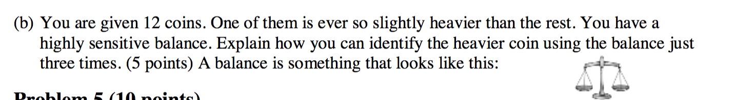 Solved (b) You are given 12 coins. One of them is ever so | Chegg.com