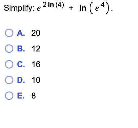 Solved Simplify: e 2 In (4) + In (e4). O A. 20 O B. 12 O C. | Chegg.com