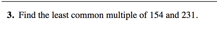 Solved 3. Find the least common multiple of 154 and 231. | Chegg.com