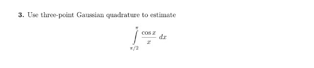 Solved 3. Use three-point Gaussian quadrature to estimate dr | Chegg.com