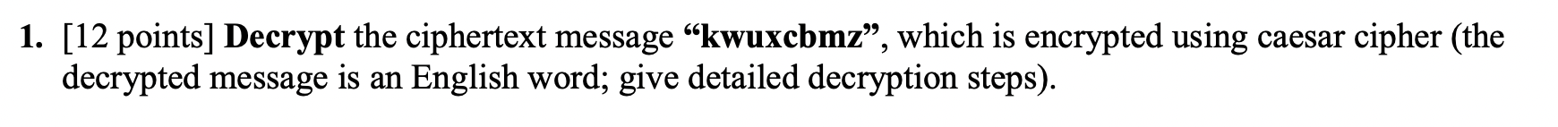 Solved 1. [12 points] Decrypt the ciphertext message | Chegg.com