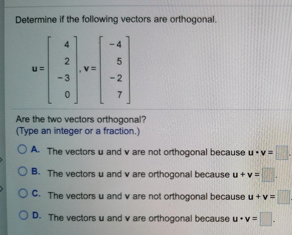 Solved Determine if the following vectors are orthogonal. 4 | Chegg.com