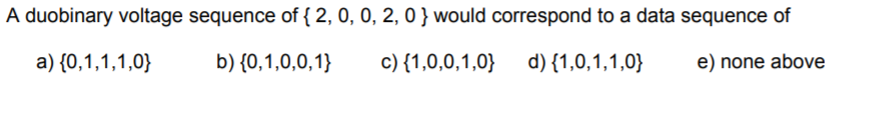Solved A duobinary voltage sequence of { 2, 0, 0, 2,0 } | Chegg.com