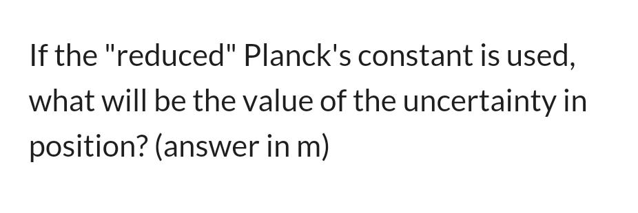 Solved If the "reduced" Planck's constant is used, what will | Chegg.com