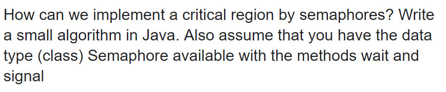 Solved How can we implement a critical region by semaphores? | Chegg.com