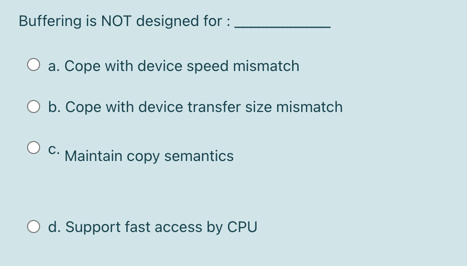 Solved Buffering is NOT designed for : a. Cope with device | Chegg.com