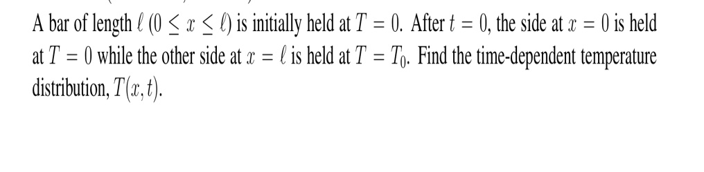 Solved A bar of length ℓ(0≤x≤ℓ) is initially held at T=0. | Chegg.com