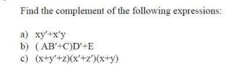 Solved Find the complement of the following expressions: a) | Chegg.com