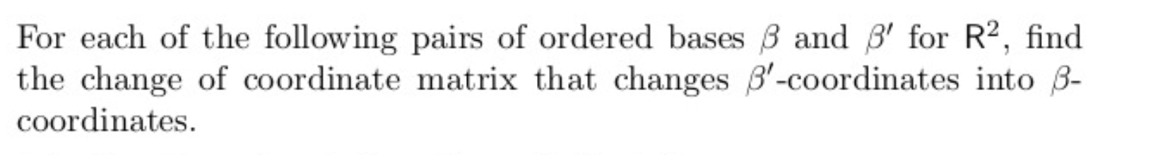 Solved For each of the following pairs of ordered bases β | Chegg.com