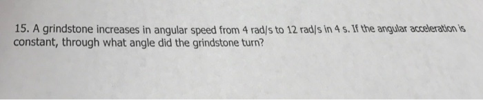 Solved A grindstone increases in angular speed from 4 rad/s | Chegg.com