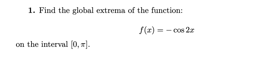 Solved 1. Find the global extrema of the function: | Chegg.com