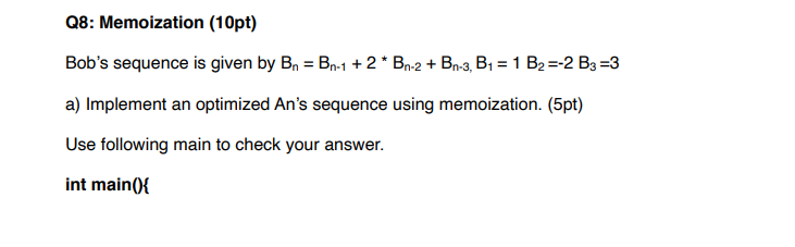 Solved Q8: Memoization (10pt) Bob's sequence is given by B, | Chegg.com