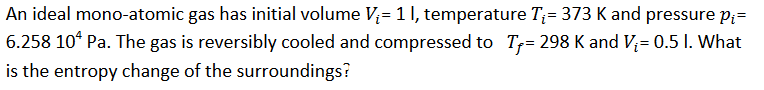 Solved An ideal mono-atomic gas has initial volume Vi=1I, | Chegg.com