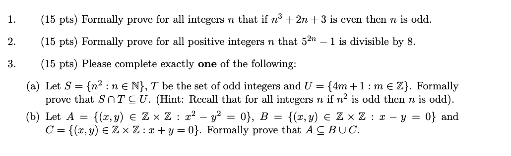 Solved 1. 2. 3. (15 pts) Formally prove for all integers n | Chegg.com