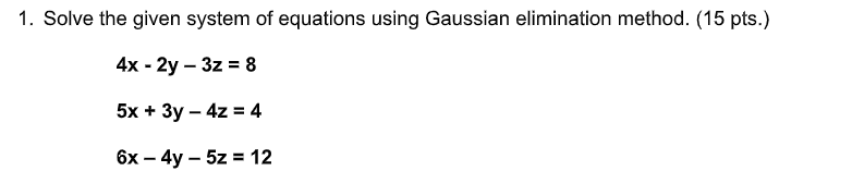 Solved 1. Solve the given system of equations using Gaussian | Chegg.com