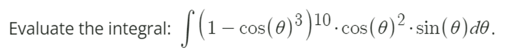 Solved integral of (1-cos(x^3))^10*sinxdxEvaluate the | Chegg.com
