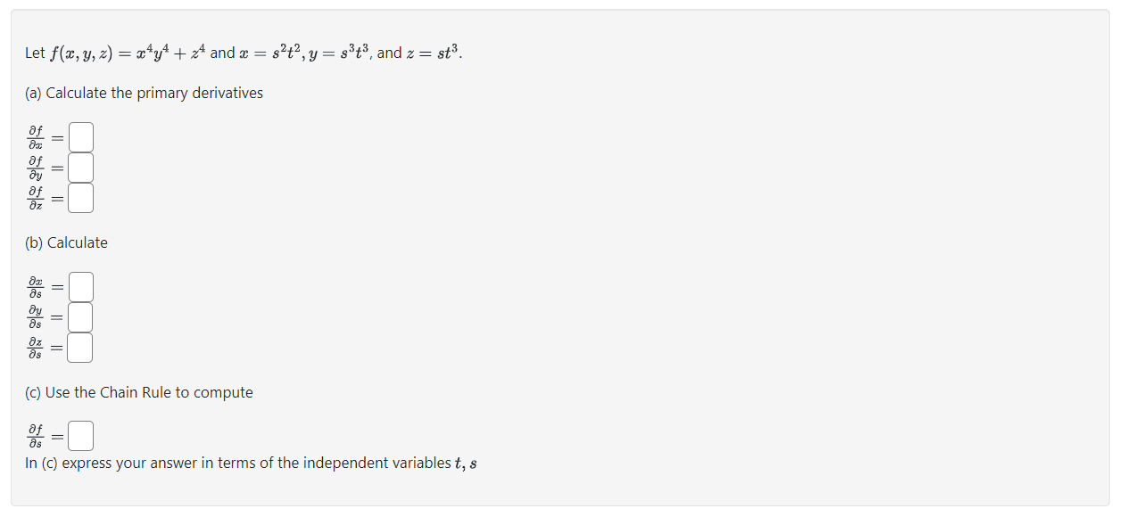 Solved Let f(x,y,z)=x4y4+z4 and x=s2t2,y=s3t3, and z=st3. | Chegg.com
