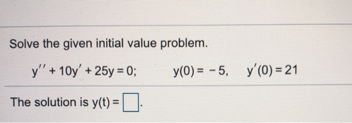 Solved Solve the given initial value problem y" 10y' 25y 0; | Chegg.com