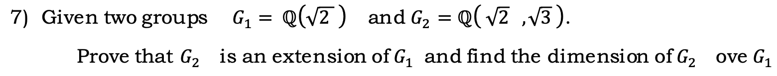 Solved 7) Given two groups G1=Q(2) and G2=Q(2,3). Prove that | Chegg.com